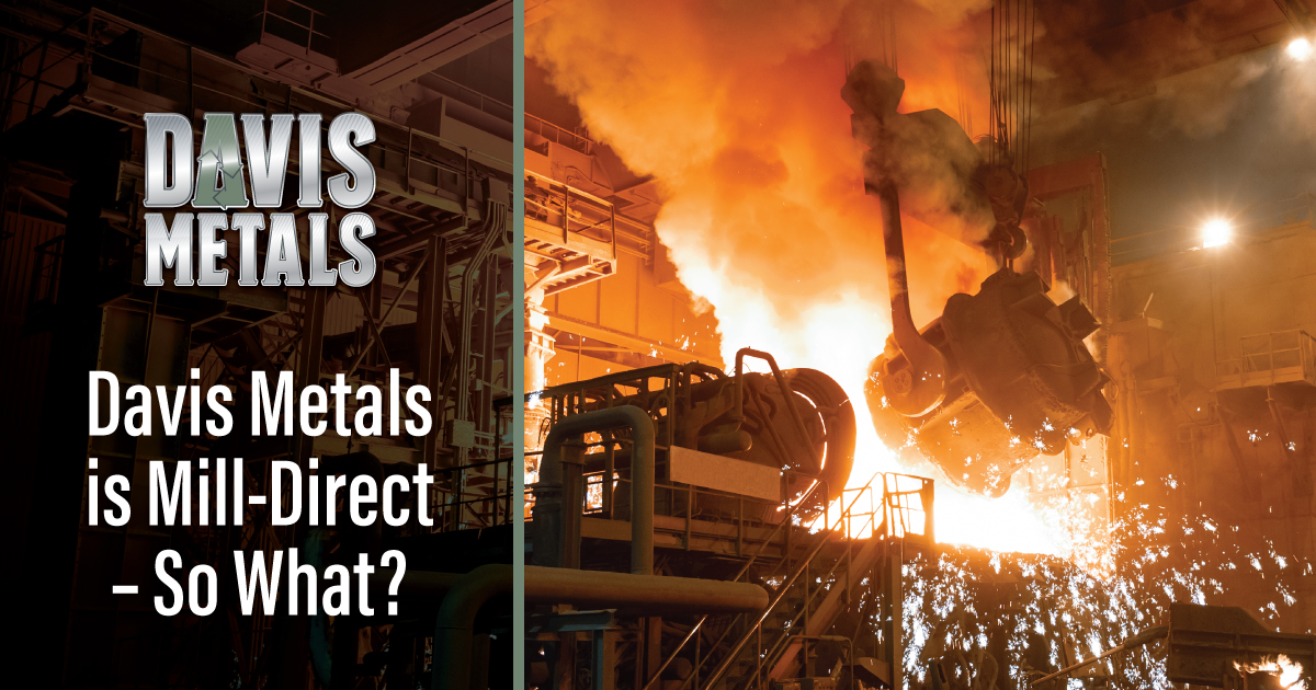 Davis is Mill-Direct – So What? - Davis Metals